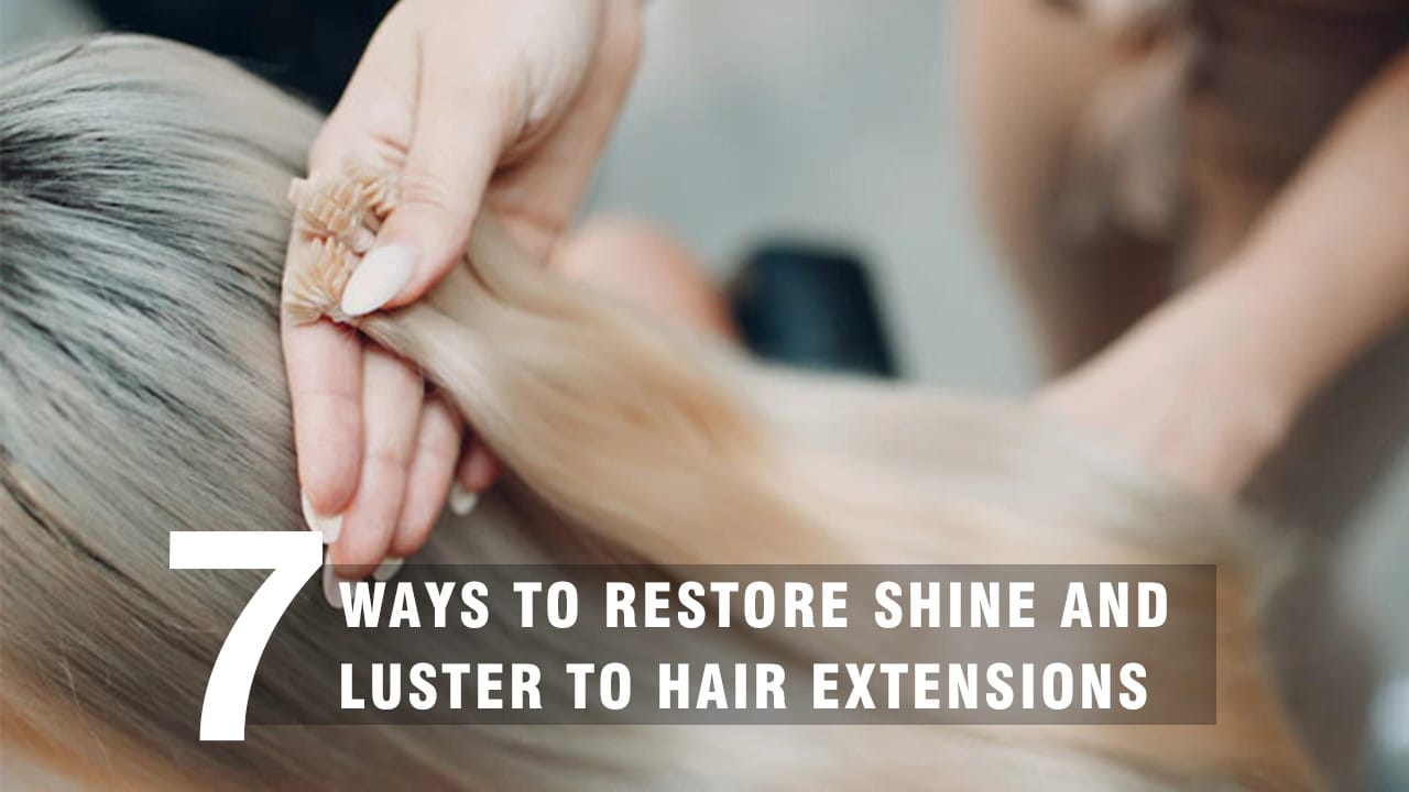 7 Ways to Restore Shine and Luster to Hair Extensions – AZ Hair Vietnam